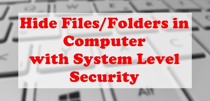 How to Hide Files and Folders in Windows without any Software?